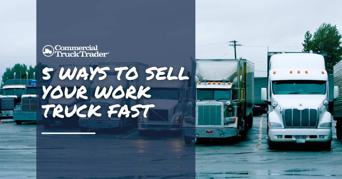 5 Ways to Sell Your Work Truck Fast - Commercial Truck Trader Blog